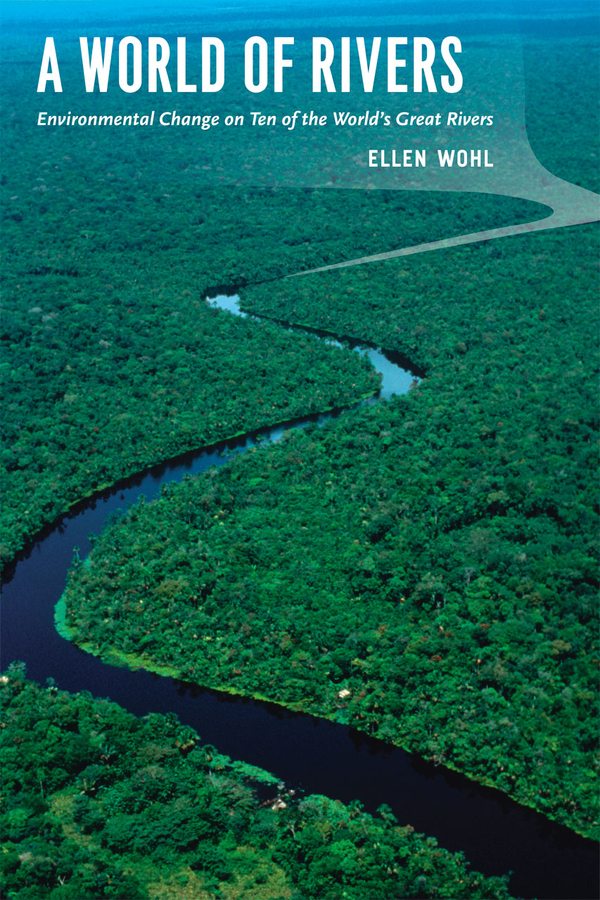 A World of Rivers: Environmental Change on Ten of the World's Great ...