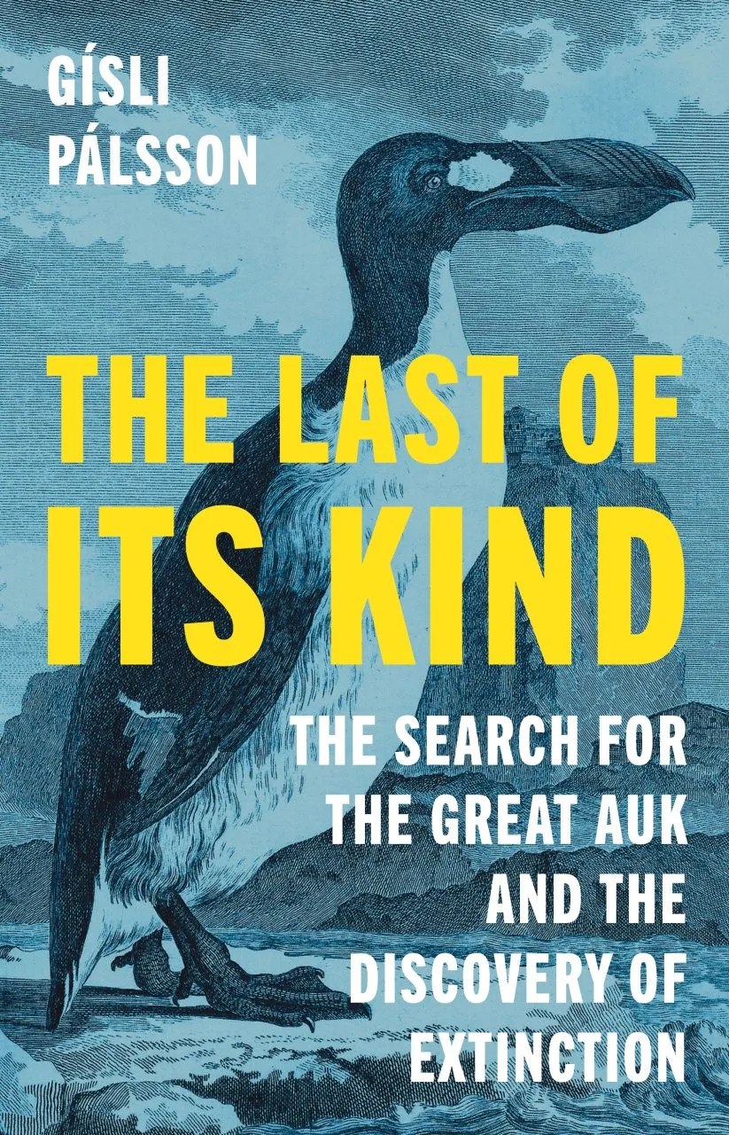 The Last of Its Kind: The Search for the Great Auk and the Discovery of ...